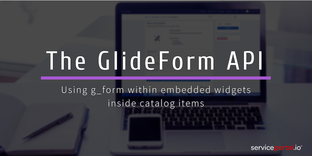 The GlideForm (g_form) API in Embedded Widgets – ServicePortal.io